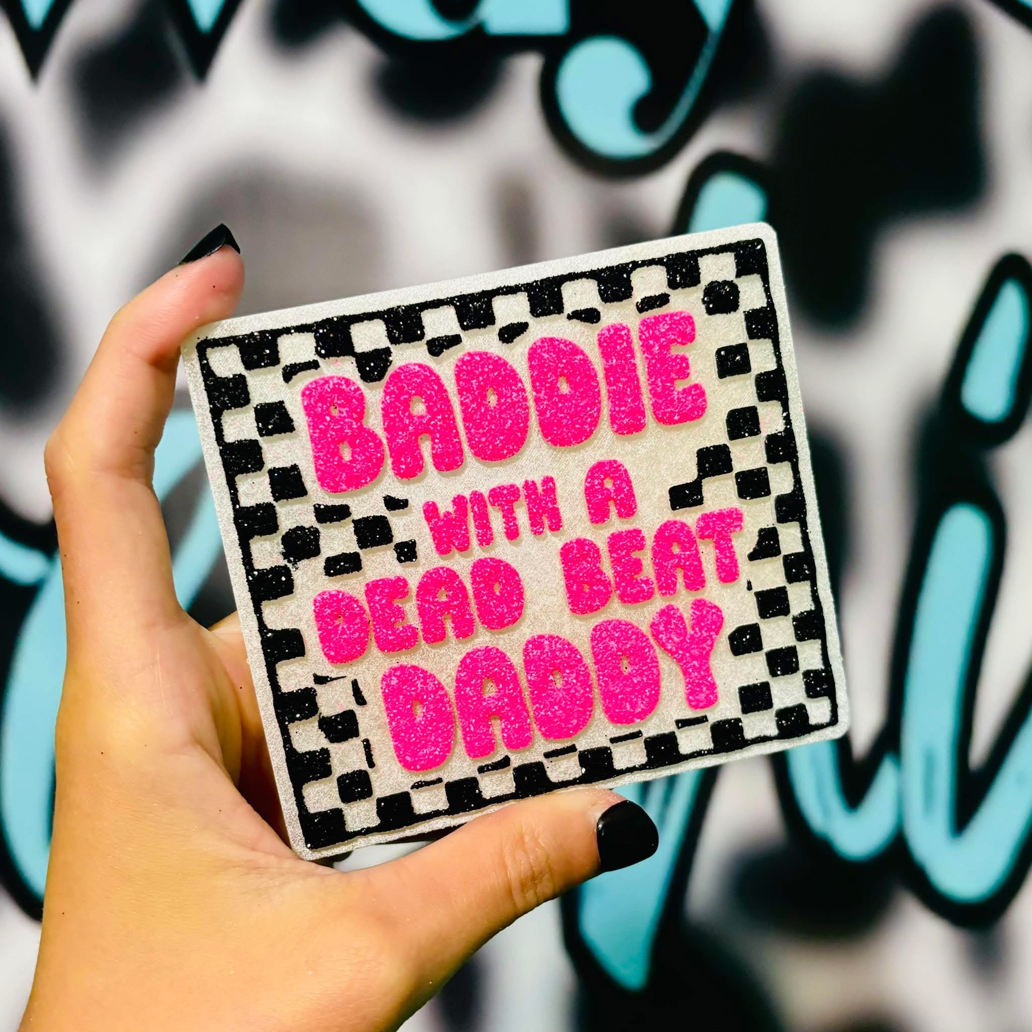 Baddie with a dead beat daddy | Southern Glitter Molds LLc
